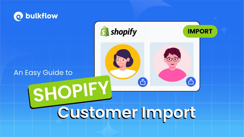 How To Perform Shopify Customer Import Easily in 2025?